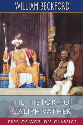 The History of Caliph Vathek (Esprios Classics) by William Beckford ...