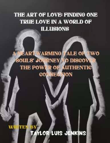 THE ART OF LOVE: FINDING ONE TRUE LOVE IN A WORLD OF ILLUSIONS: A ...