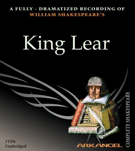 King Lear (Arkangel Complete Shakespeare) by William Shakespeare ...