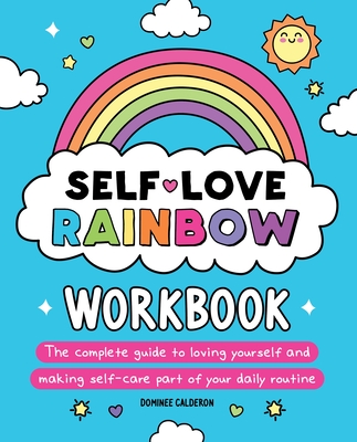 Self-Love Rainbow Workbook: The Complete Guide to Loving Yourself and ...