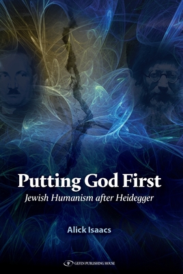Putting God First: Jewish Humanism after Heidegger by Alick Isaacs ...