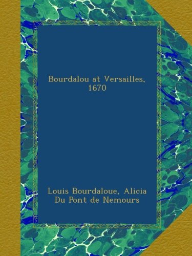 Bourdalou at Versailles, 1670 by Louis Bourdaloue | Goodreads