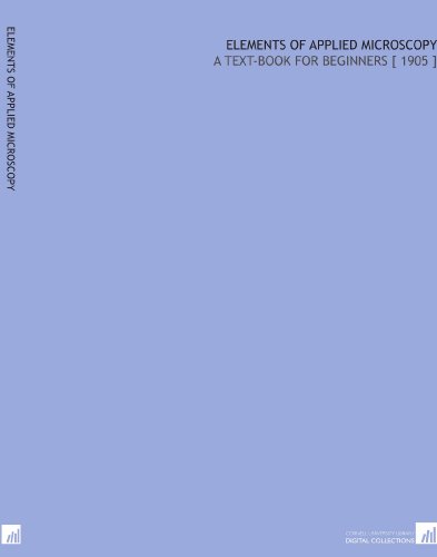 Elements of Applied Microscopy: A Text-Book for Beginners [ 1905 ] by ...