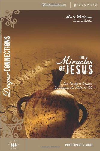 The Miracles of Jesus Participant's Guide: Six In-depth Studies ...
