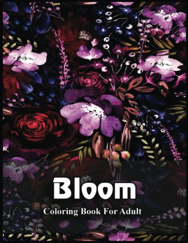 Bloom Coloring Book For Adults: Relax, Recharge, and Get Lost in Our ...