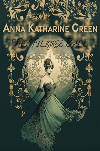 The Filigree Ball (Illustrated) by Anna Katharine Green | Goodreads