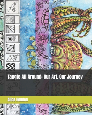 Tangle All Around: Our Art, Our Journey by Alice Hendon | Goodreads