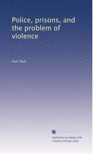 Police, prisons, and the problem of violence by Hans Toch | Goodreads