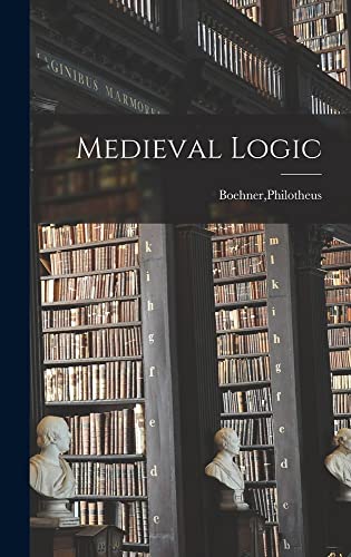 Medieval Logic by Philotheus Boehner | Goodreads