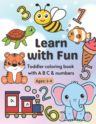 Learn with Fun: Toddler coloring book with A B C & numbers. Ages 1 - 4 ...