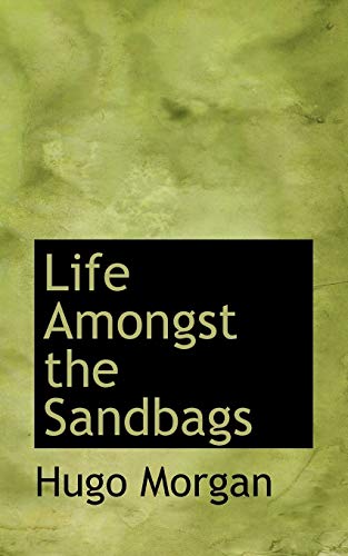 Life Amongst the Sandbags by Hugo Morgan | Goodreads