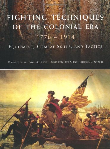 Fighting Techniques of the Colonial Era: 1776--1914 Equipment, Combat ...