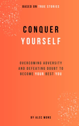 Conquer Yourself: Overcoming Adversity and Defeating Doubt to Become ...