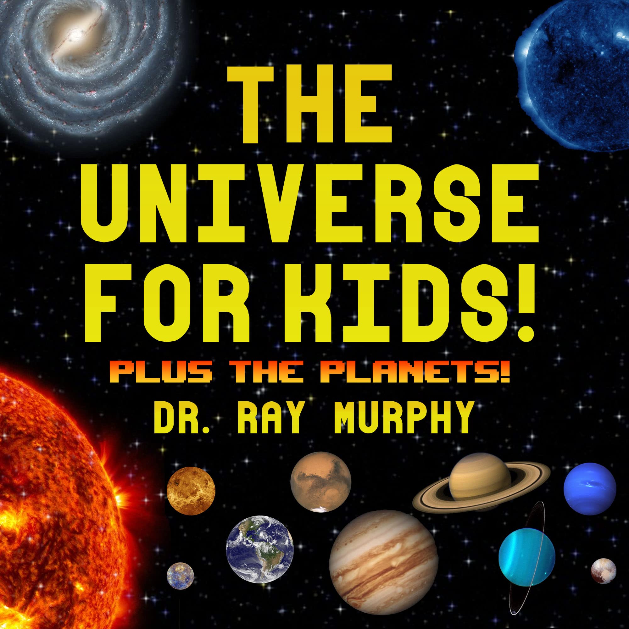 The Universe for Kids! Plus the Planets! by Dr. Ray Murphy | Goodreads