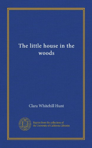 The little house in the woods by Clara Whitehill Hunt | Goodreads