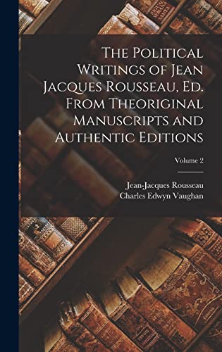 The Political Writings of Jean Jacques Rousseau, ed. From Theoriginal ...