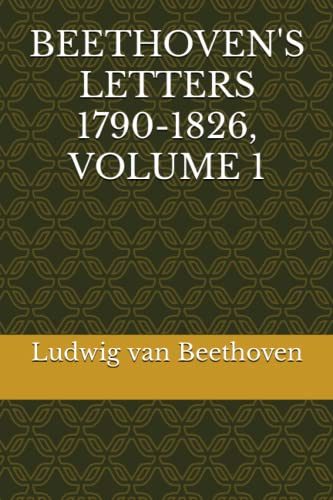 BEETHOVEN'S LETTERS 1790-1826, VOLUME 1 by Ludwig van Beethoven | Goodreads