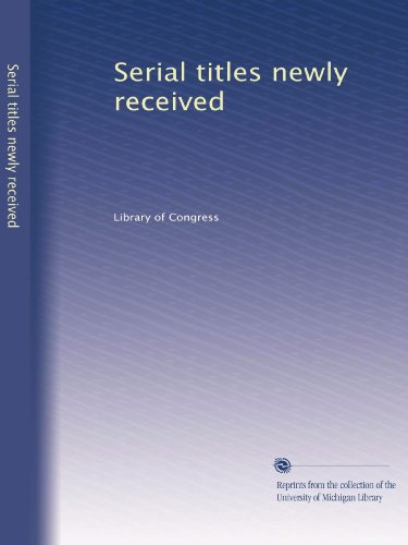 Serial titles newly received by . Library of Congress | Goodreads