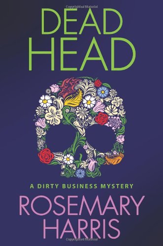 Dead Head: A Dirty Business Mystery by Rosemary Harris | Goodreads