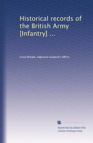 Historical records of the British Army [Infantry] ... by . Great ...