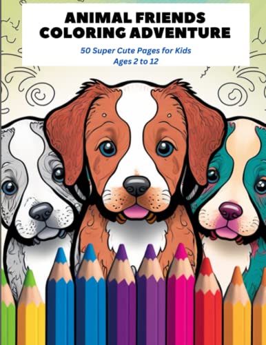 Animal Friends Coloring Adventure: 50 Super Cute Pages for Kids Ages 2 ...