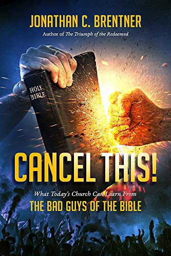 CANCEL THIS! : What Today's Church Can Learn from the Bad Guys of the ...