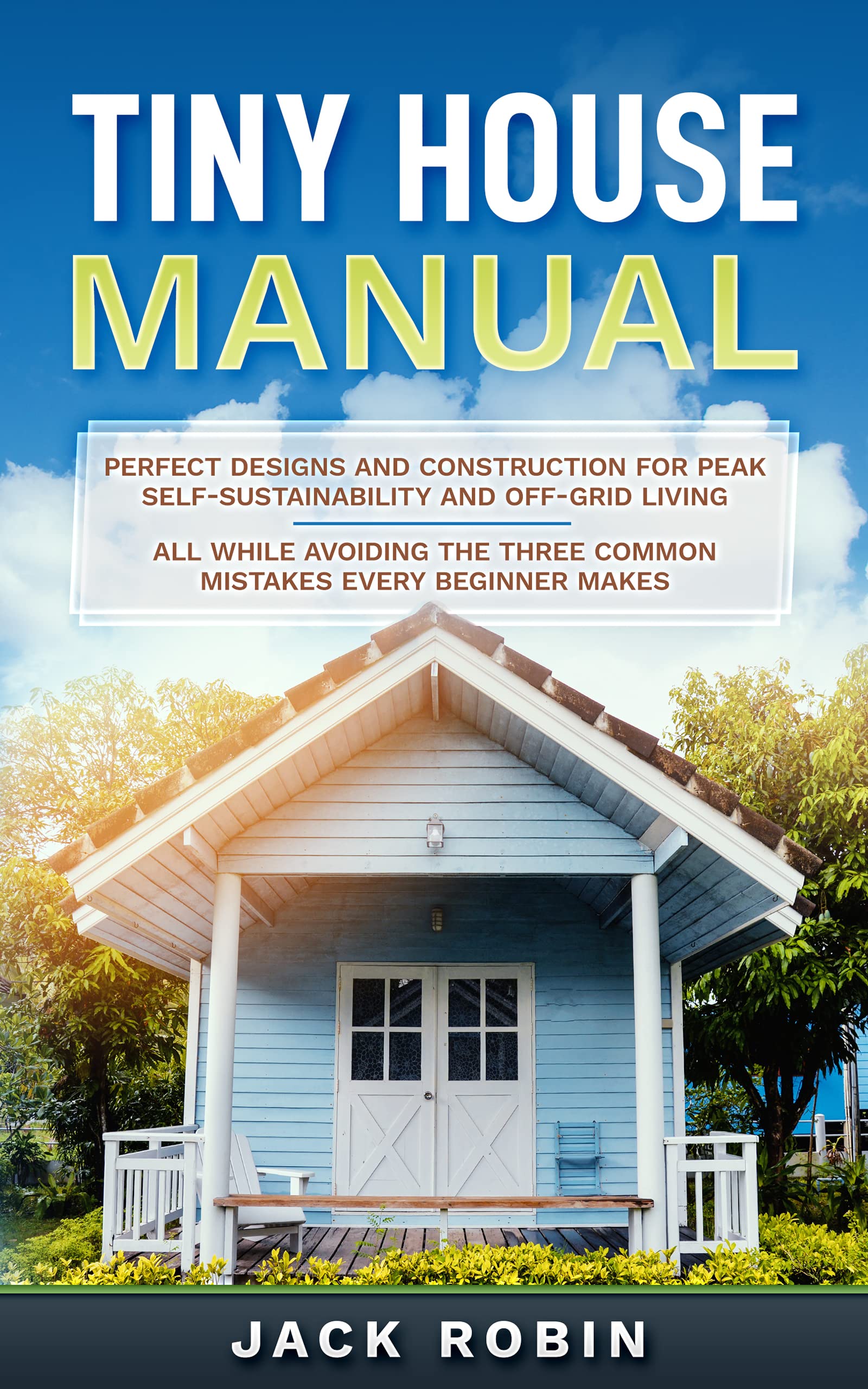 TINY HOUSE MANUAL: Perfect Designs and Construction for Peak Self ...