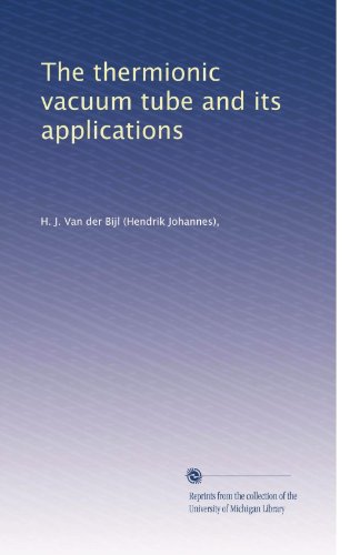 The thermionic vacuum tube and its applications by Hendrik Johannes Van ...
