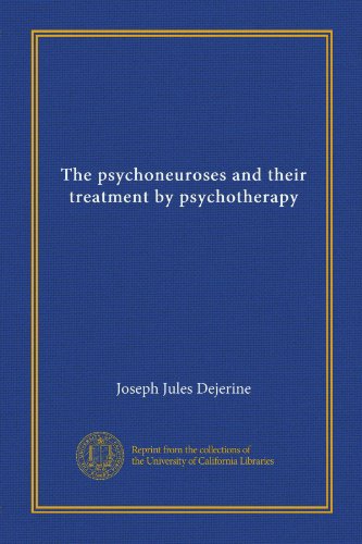 The psychoneuroses and their treatment by psychotherapy by Joseph Jules Déjerine | Goodreads