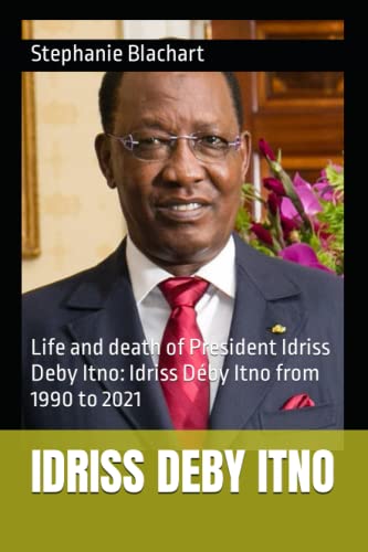 IDRISS DEBY ITNO: Life and death of President Idriss Deby Itno: Idriss ...