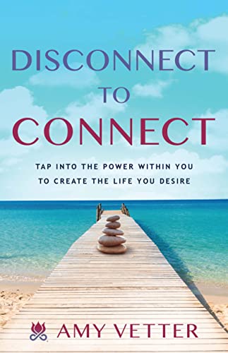 Disconnect to Connect: Tap into the Power within You to Create the Life ...