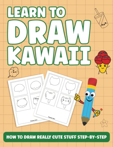 Learn To Draw Kawaii: How To Draw Really Cute Stuff Step By Step ...