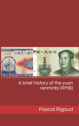 A brief history of the yuan renminbi (RMB) by PASCAL RIGAUD | Goodreads