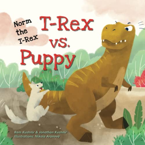 T-Rex vs. Puppy: The Adventures of Norm the T-Rex by Ram Kushnir ...