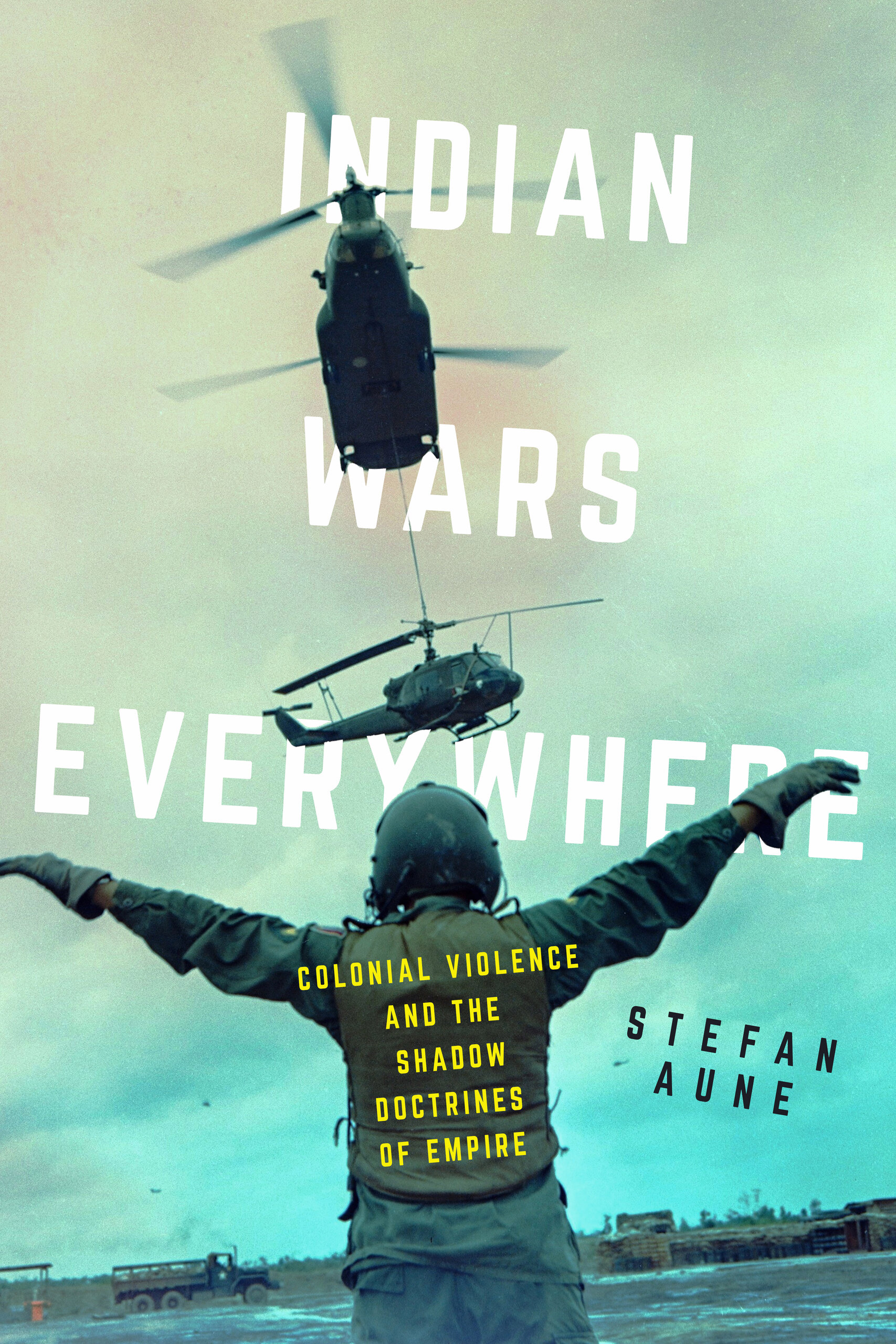 Indian Wars Everywhere: Colonial Violence and the Shadow Doctrines of ...