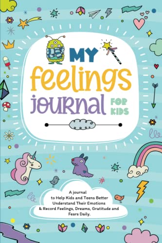 My Feelings Journal for Kids: A Journal to Help Kids and Teens Better ...