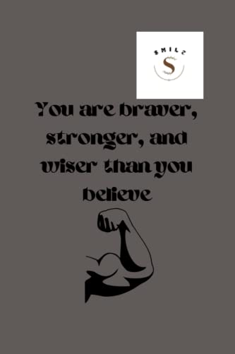 YOU'RE BRAVER, STRONGER, AND WISER THAN YOU BELIEVE: A lined notepad ...