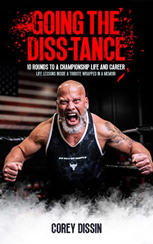 GOING THE DISS-TANCE: 10 Rounds to a Championship Life and Career: Life ...