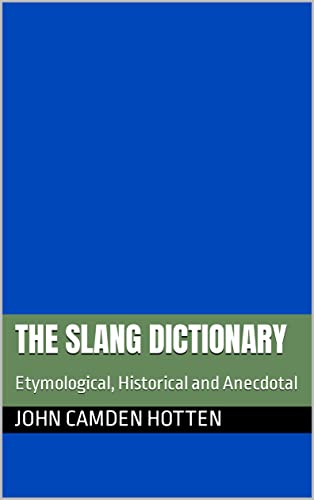 The Slang Dictionary: Etymological, Historical and Anecdotal by John ...