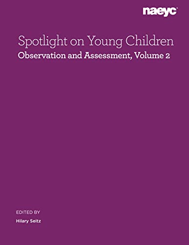 Spotlight on Young Children: Observation and Assessment, Volume 2 by ...