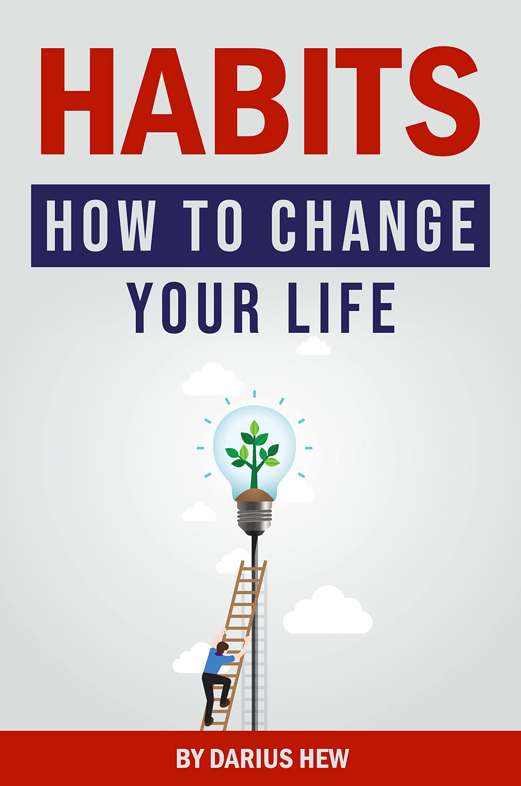Habits: How to Change Your Life by Darius Hew | Goodreads