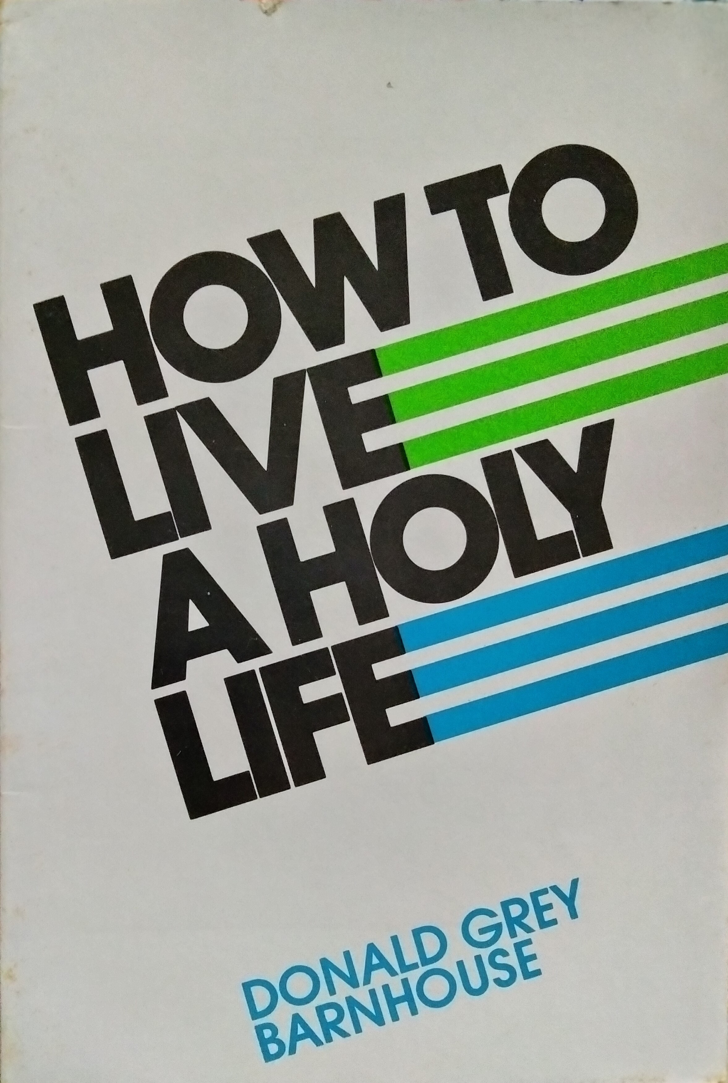 How to Live a Holy Life by Donald Grey Barnhouse | Goodreads