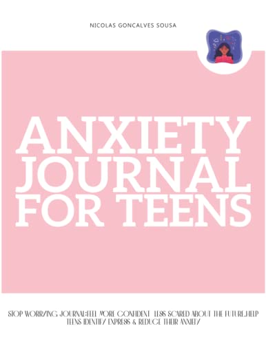 Anxiety Journal for Teens: Stop Worrying Journal:Feel more Confident ...