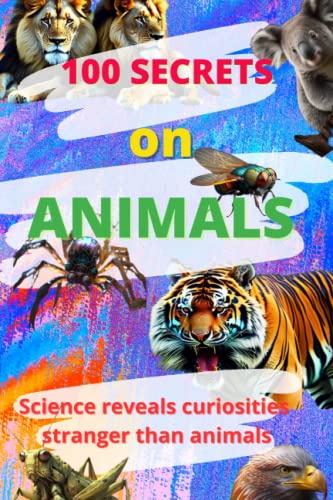 100 secrets on animals: Science reveals curiosities stranger than ...