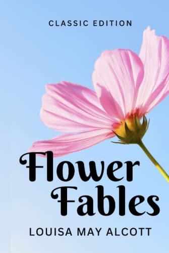FLOWER FABLES: with original illustrations by Louisa May Alcott | Goodreads