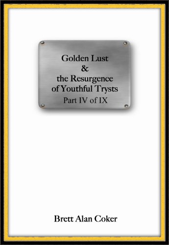 Golden Lust & the Resurgence of Youthful Trysts by Brett Alan Coker ...