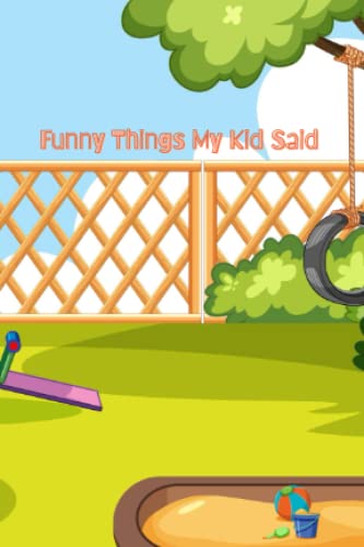 Funny Things My Kid Said: Journal for parents to keep track of the ...