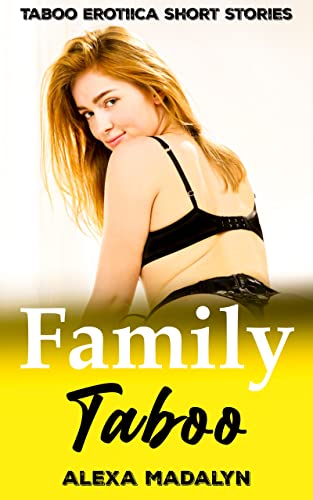 Taboo Family: Forbidden Erotia Short Stories With Explicit Collection of Adult Smutty by Alexa ...