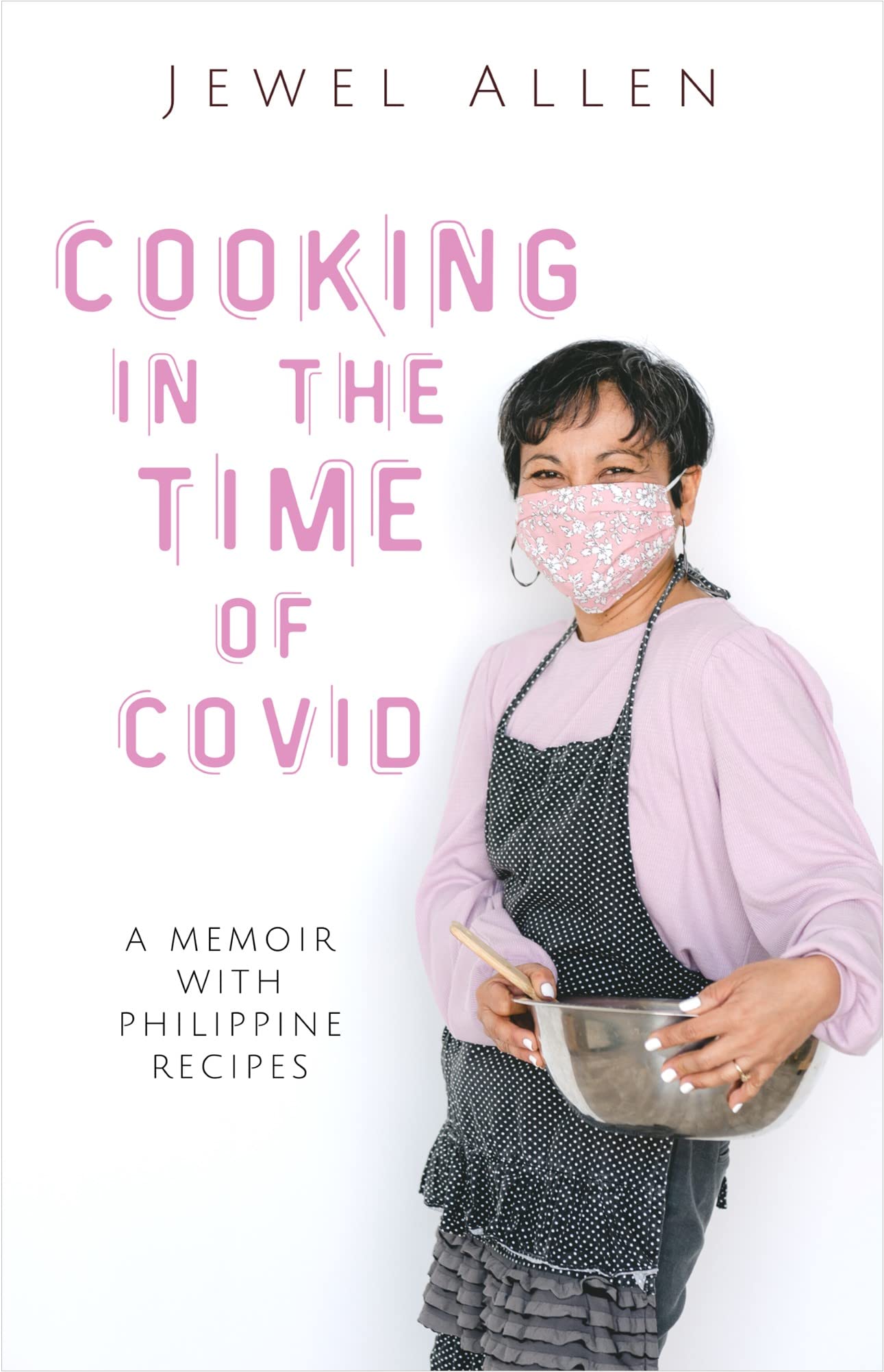 Cooking in the Time of Covid: A Memoir with Philippine Recipes by Jewel ...