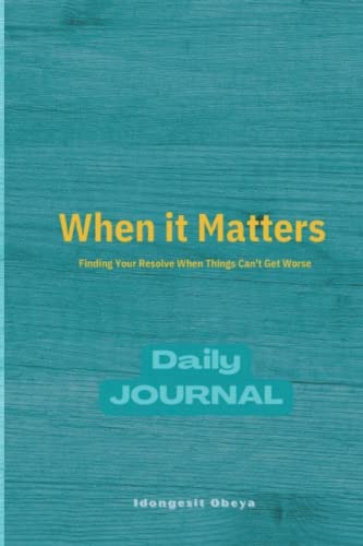 When it Matter - JOURNAL: Finding Your Resolve When Things Can't Get ...
